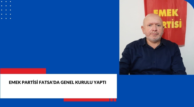 EMEK PARTİSİ FATSA'DA GENEL KURULU YAPTI - Okuyorum Gazetesi